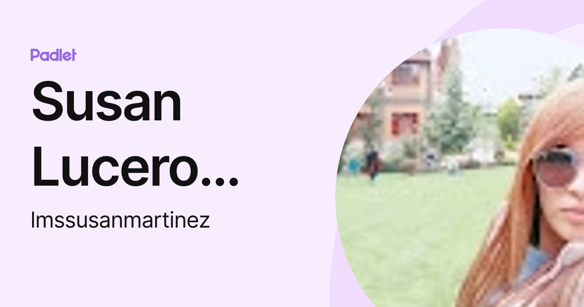Susan Lucero Martínez Castro (lmssusanmartinez) profile | Padlet