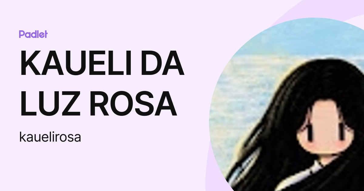 KAUELI DA LUZ ROSA (kauelirosa) profile | Padlet