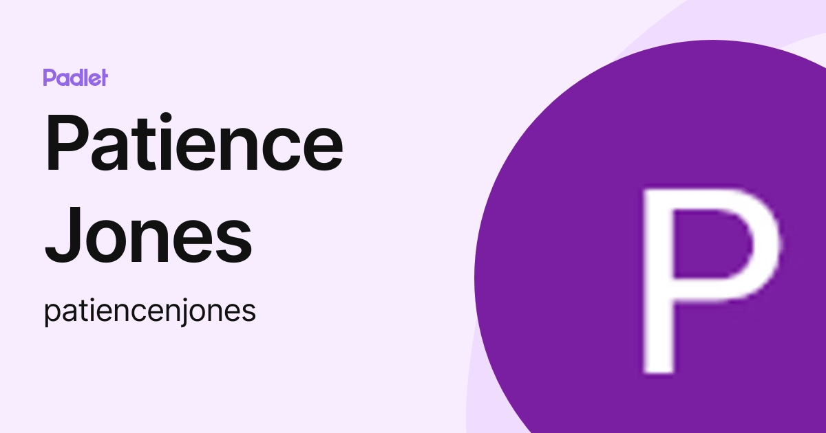 Patience Jones (patiencenjones) profile | Padlet
