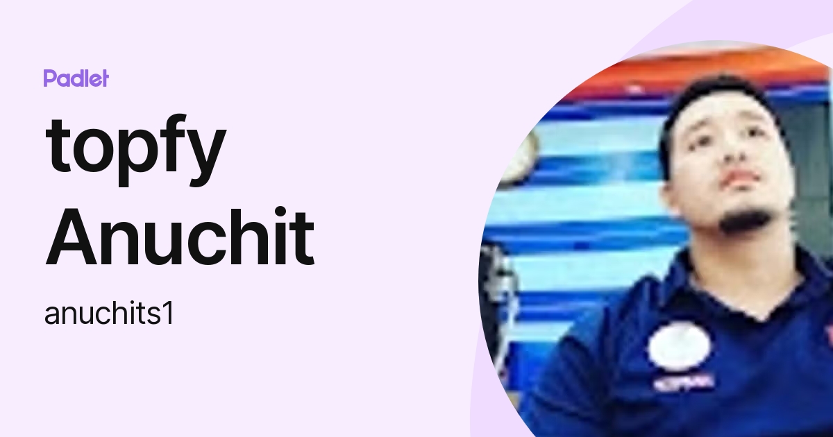 topfy Anuchit (anuchits1) profile | Padlet
