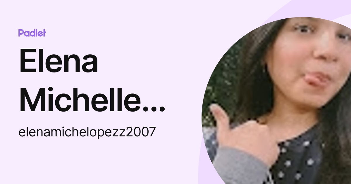 Elena Michelle Lopez Bolaños (elenamichelopezz2007) profile | Padlet