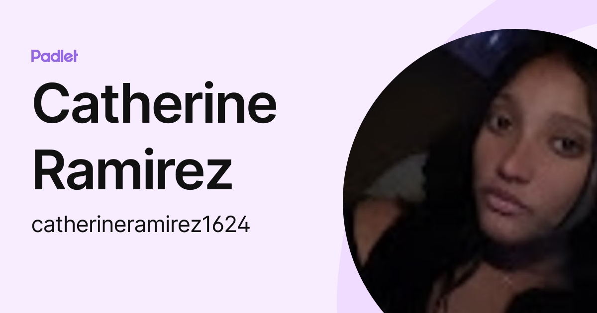 Catherine Ramirez (catherineramirez1624) profile | Padlet