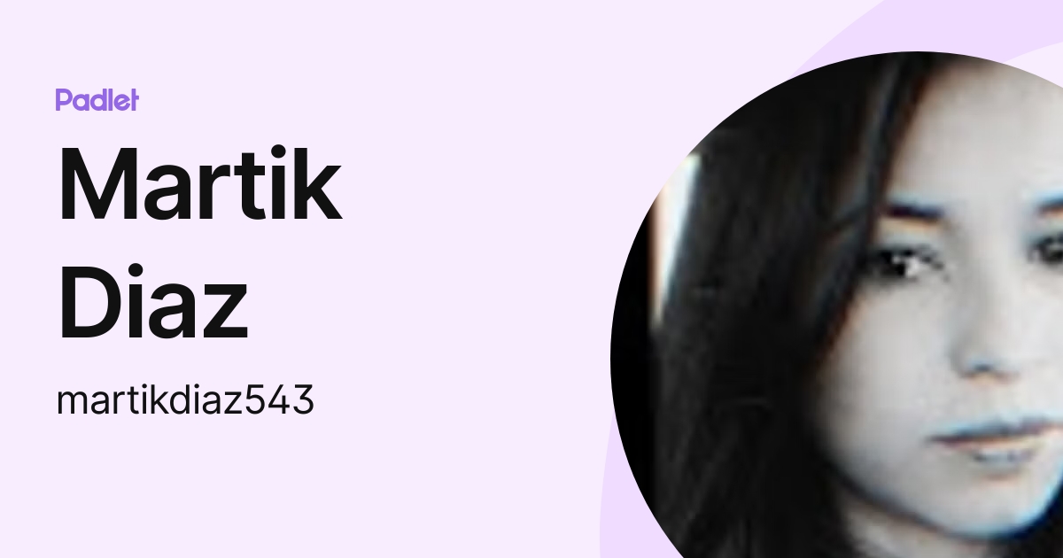 Martik Diaz (martikdiaz543) profile | Padlet