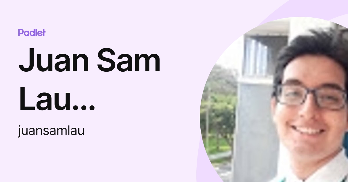 Juan Sam Lau Mendoza (juansamlau) profile | Padlet