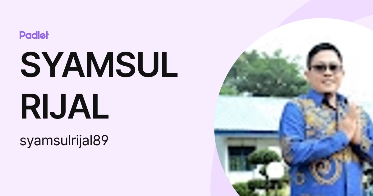 SYAMSUL RIJAL (syamsulrijal89) profile | Padlet