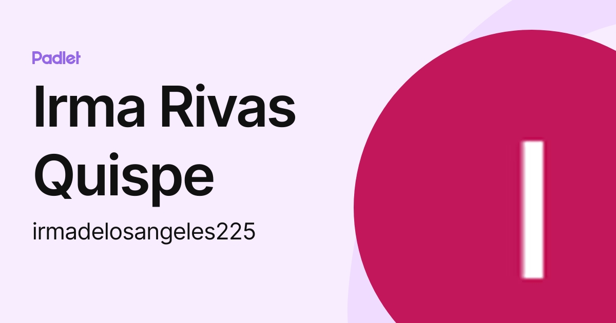 Irma Rivas Quispe (irmadelosangeles225) profile | Padlet