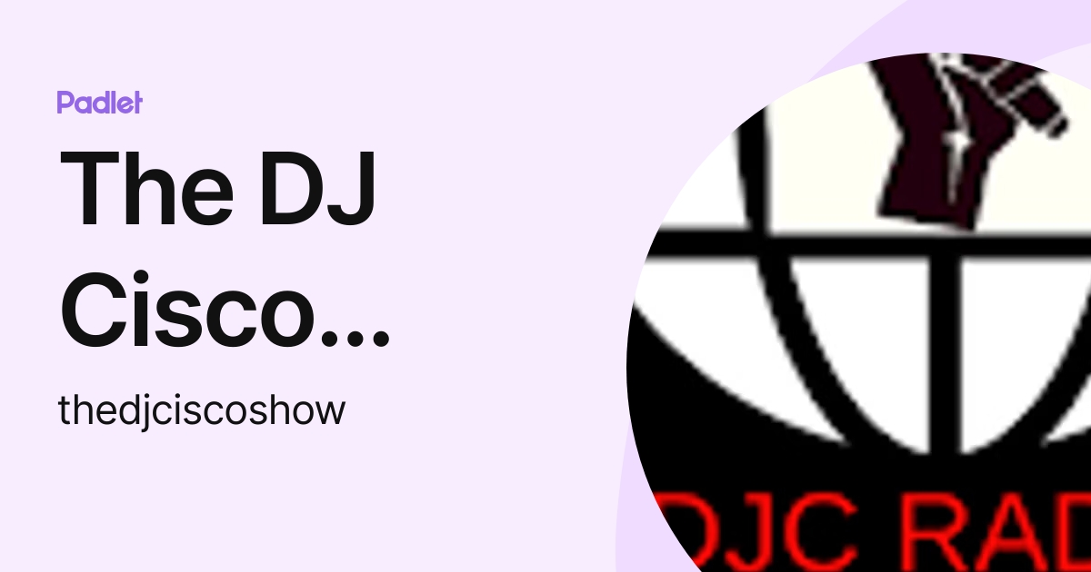 The DJ Cisco Radio Network, LLC (thedjciscoshow) profile | Padlet