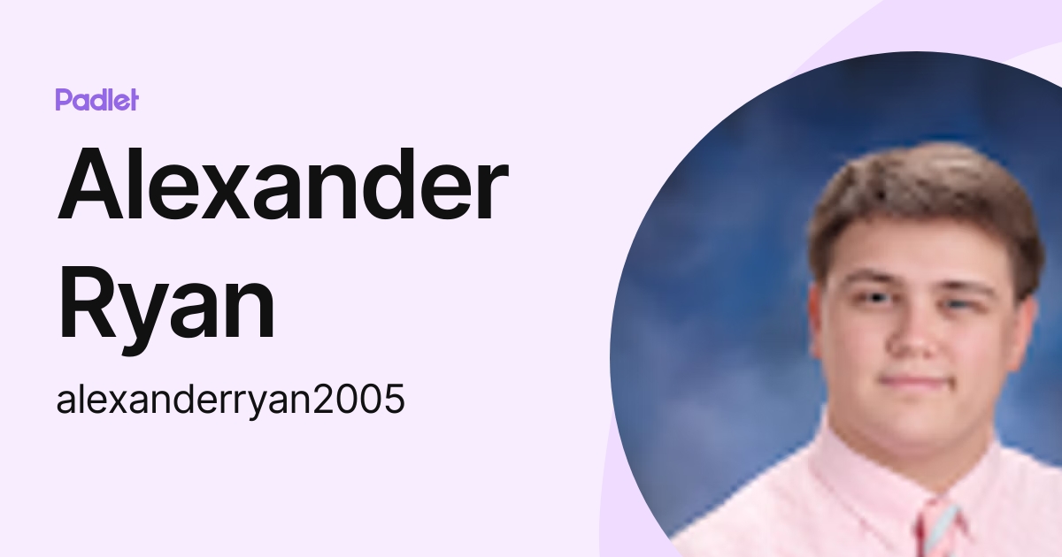 Alexander Ryan (alexanderryan2005) profile | Padlet