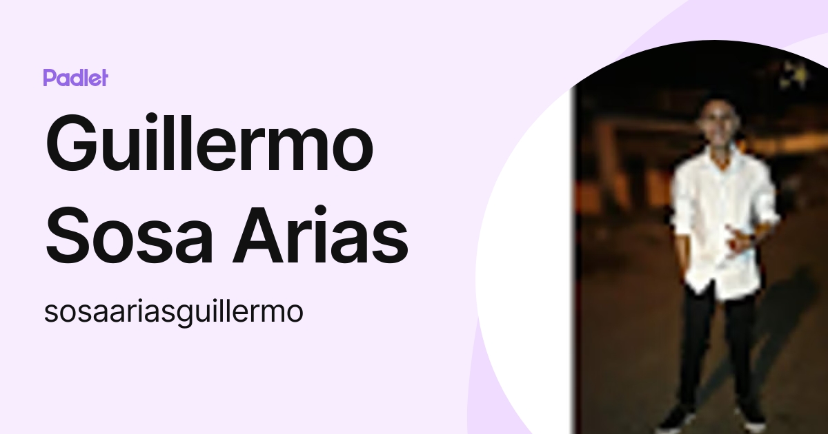 Guillermo Sosa Arias (sosaariasguillermo) profile | Padlet