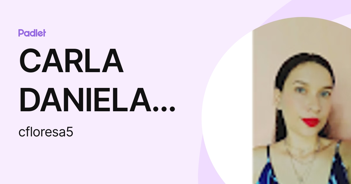 CARLA DANIELA FLORES ARANA (cfloresa5) profile | Padlet