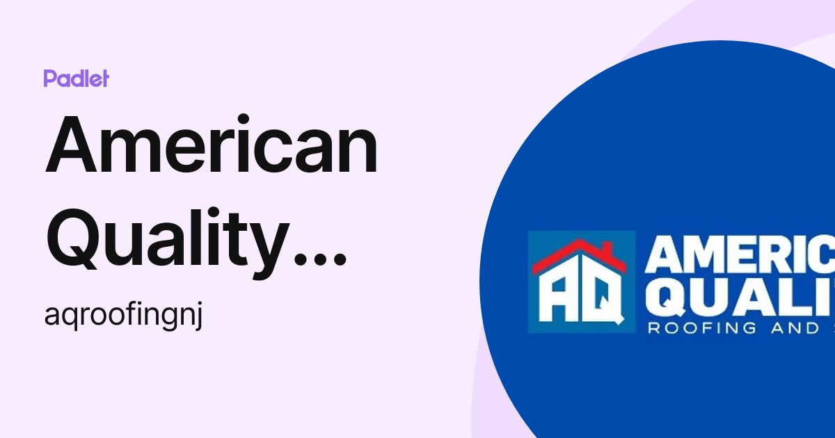 American Quality Roofing and Siding (aqroofingnj) profile | Padlet