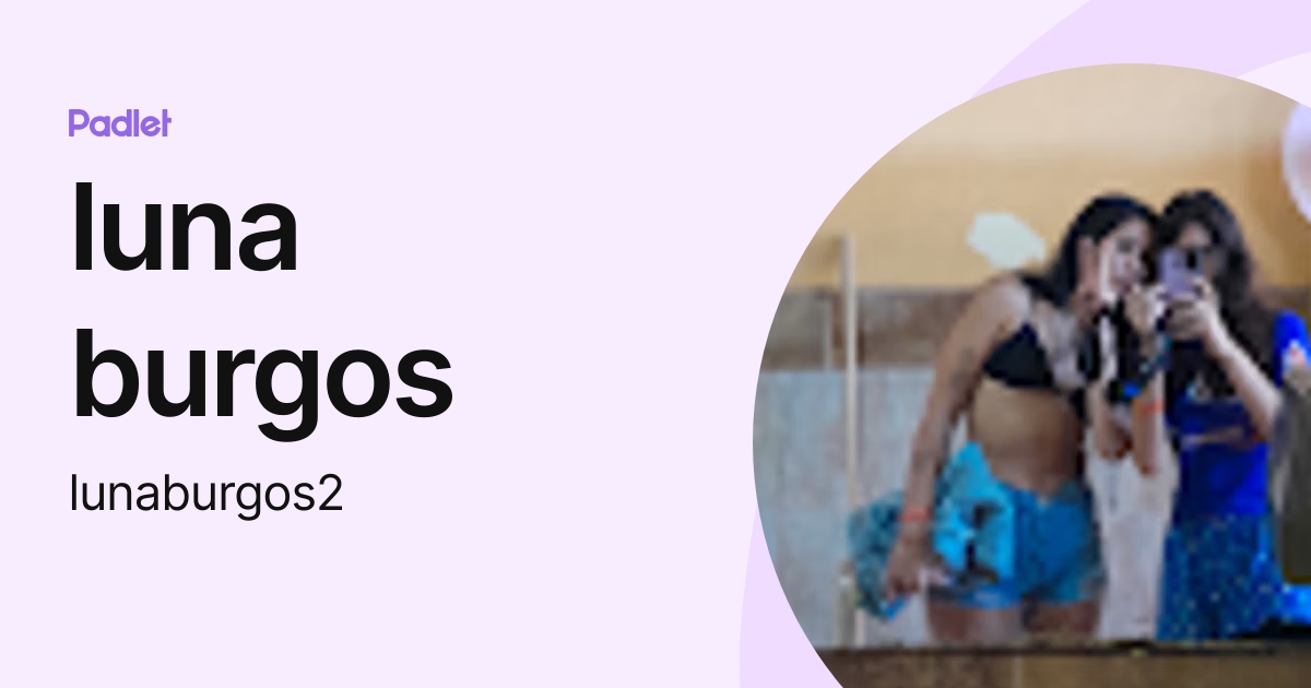 luna burgos (lunaburgos2) profile | Padlet