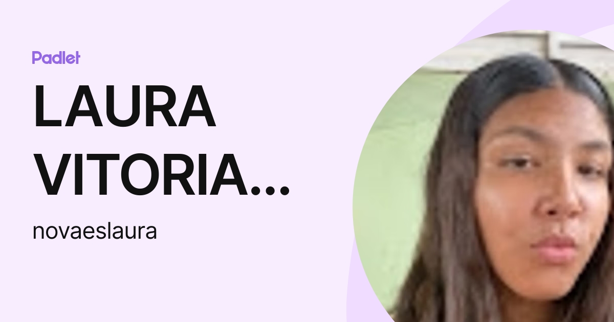 LAURA VITORIA DOS SANTOS NOVAES (novaeslaura) profile | Padlet