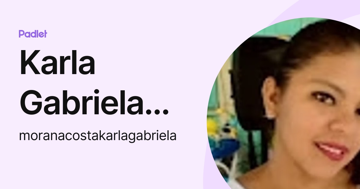 Karla Gabriela Moran Acosta (moranacostakarlagabriela) profile | Padlet