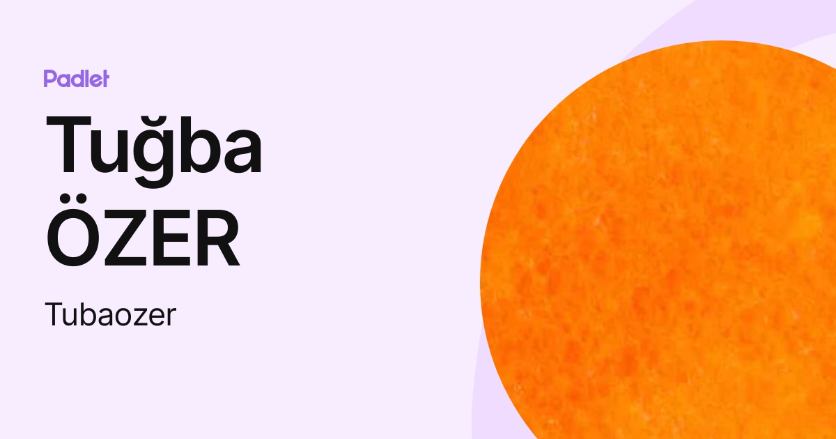 Tuğba ÖZER (Tubaozer) profile | Padlet