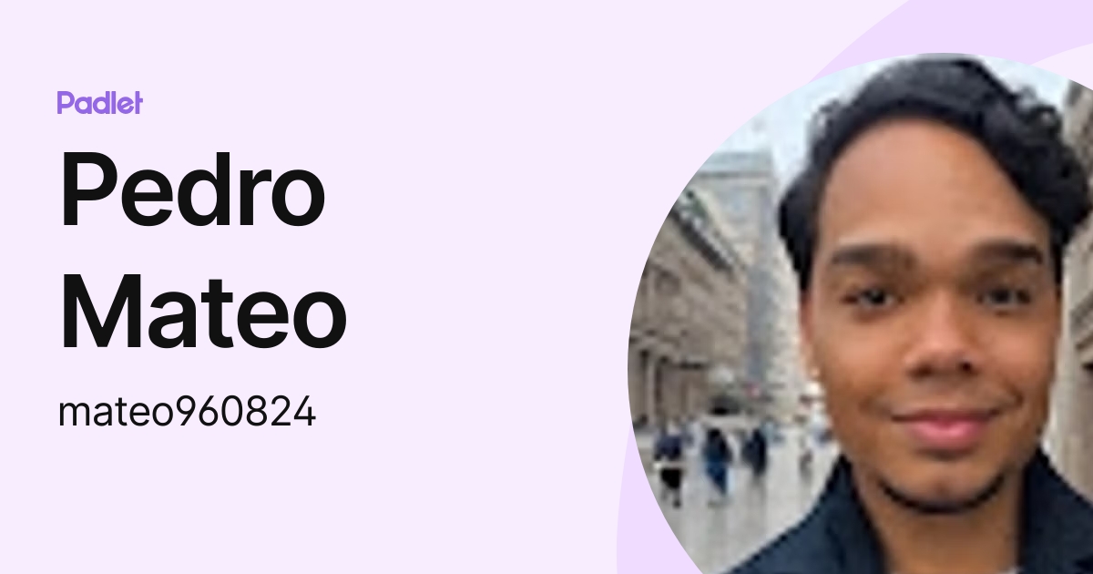 Pedro Mateo (mateo960824) profile | Padlet
