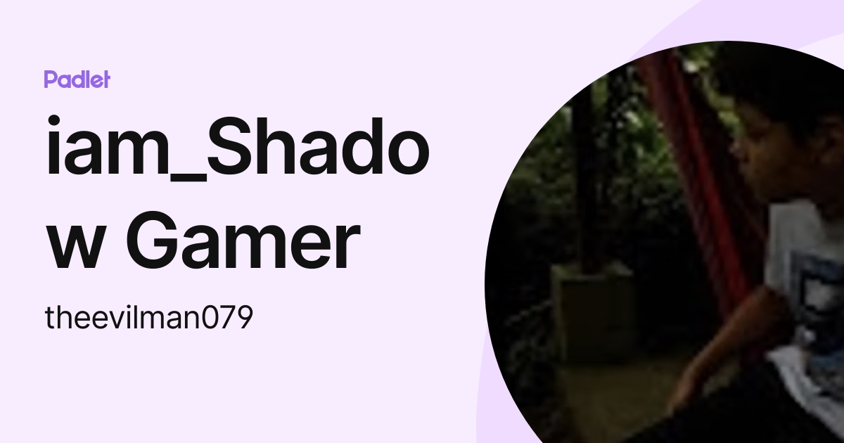 iam_Shadow Gamer (theevilman079) profile | Padlet