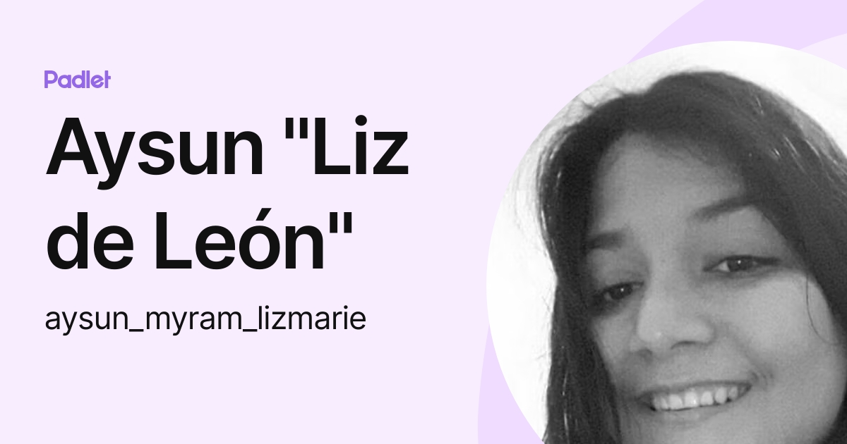 Aysun "Liz de León" (aysun_myram_lizmarie) profile | Padlet