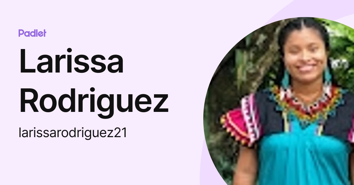 Larissa Rodriguez (larissarodriguez21) profile | Padlet