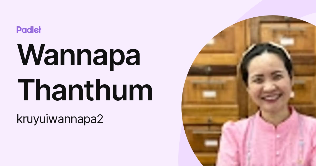Wannapa Thanthum (kruyuiwannapa2) profile | Padlet