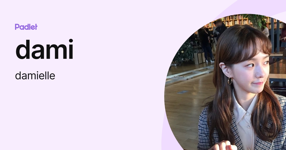 dami (damielle) profile | Padlet