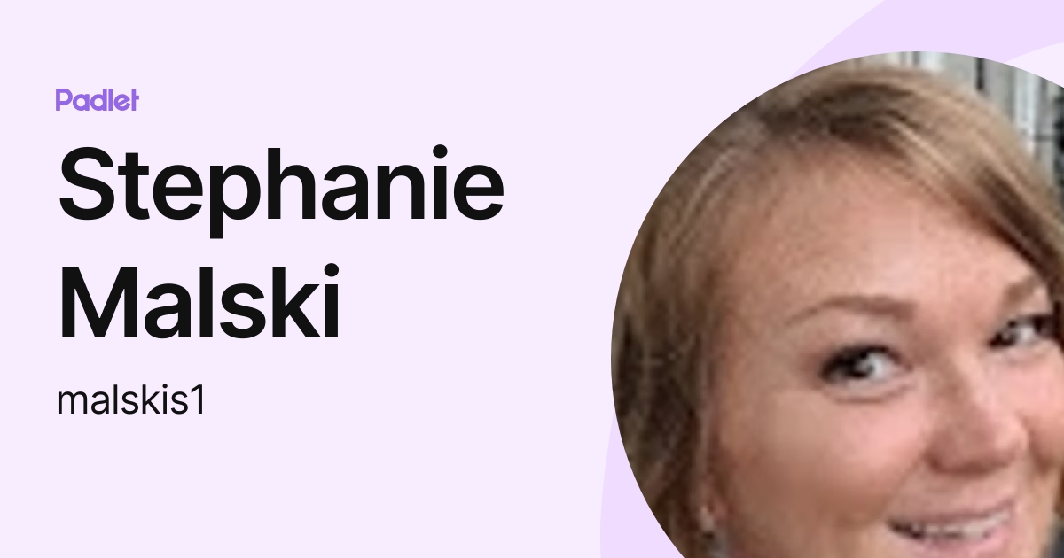 Stephanie Malski (malskis1) profile | Padlet