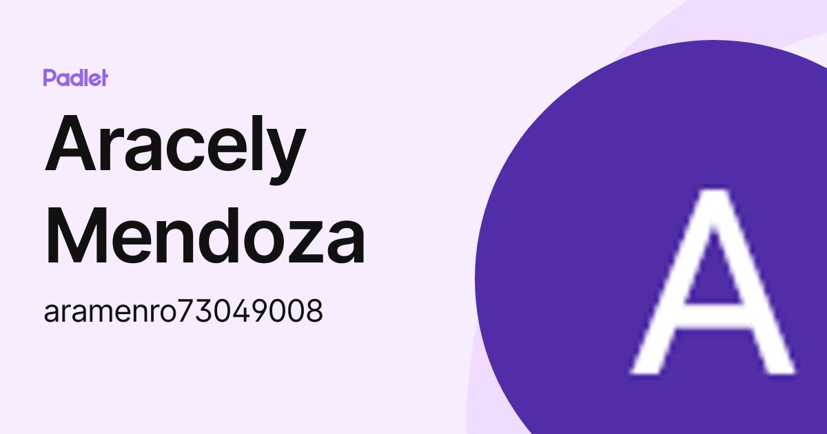 Aracely Mendoza (aramenro73049008) profile | Padlet