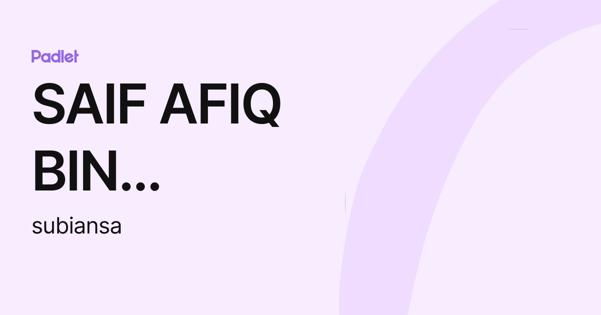 SAIF AFIQ BIN SUBIAN - (subiansa) profile | Padlet