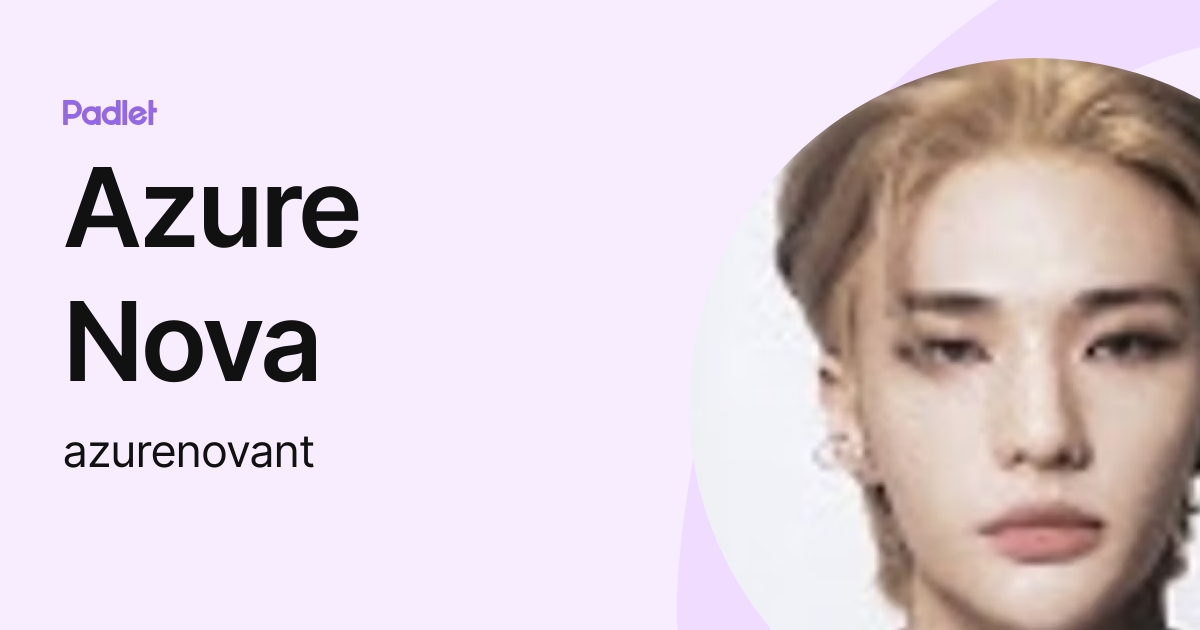 Azure Nova (azurenovant) profile | Padlet