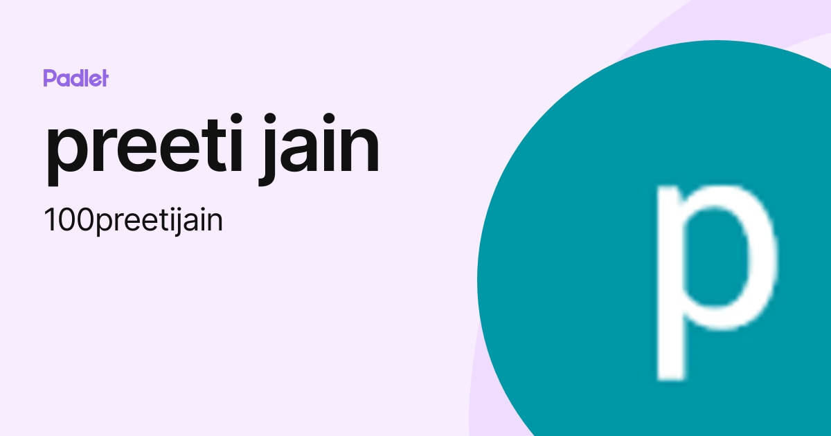 preeti jain (100preetijain) profile | Padlet