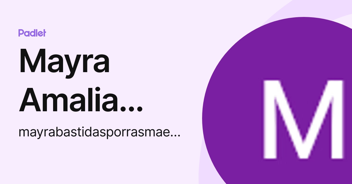 Mayra Amalia Bastidas Porras (mayrabastidasporrasmaestria) profile | Padlet