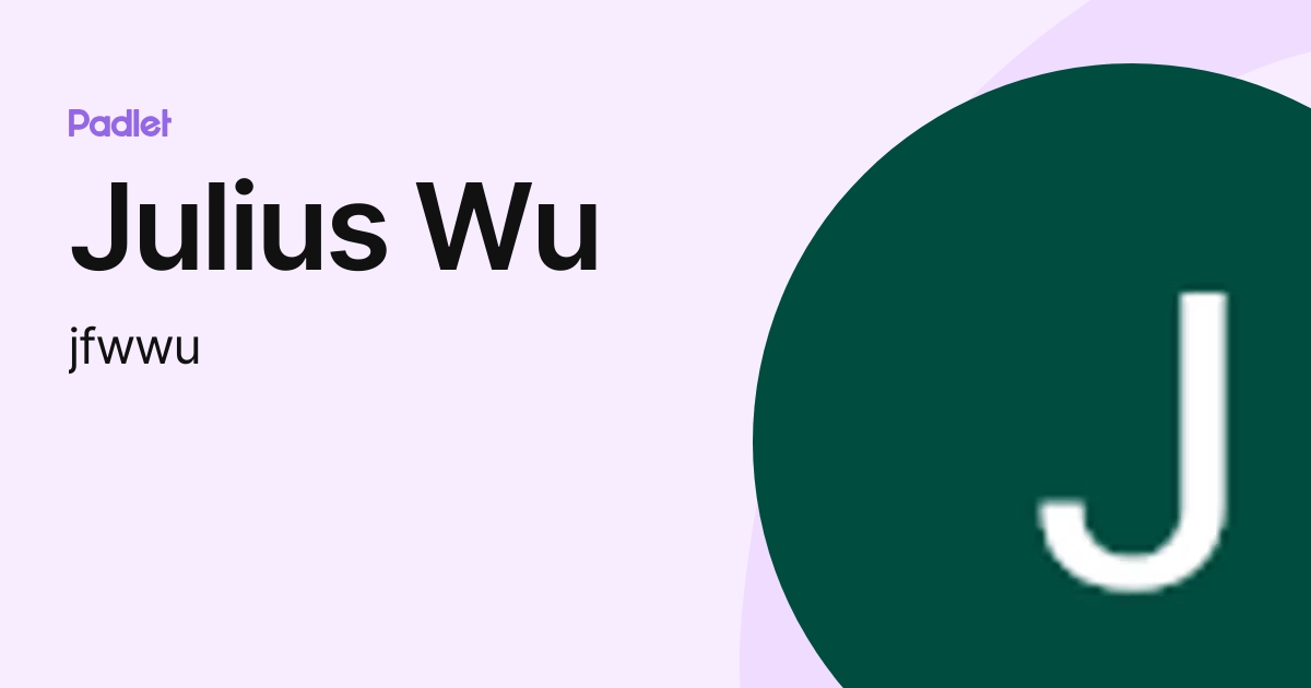 Julius Wu (jfwwu) profile | Padlet