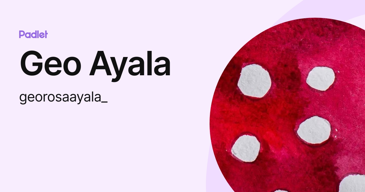 Geo Ayala (georosaayala_) profile | Padlet