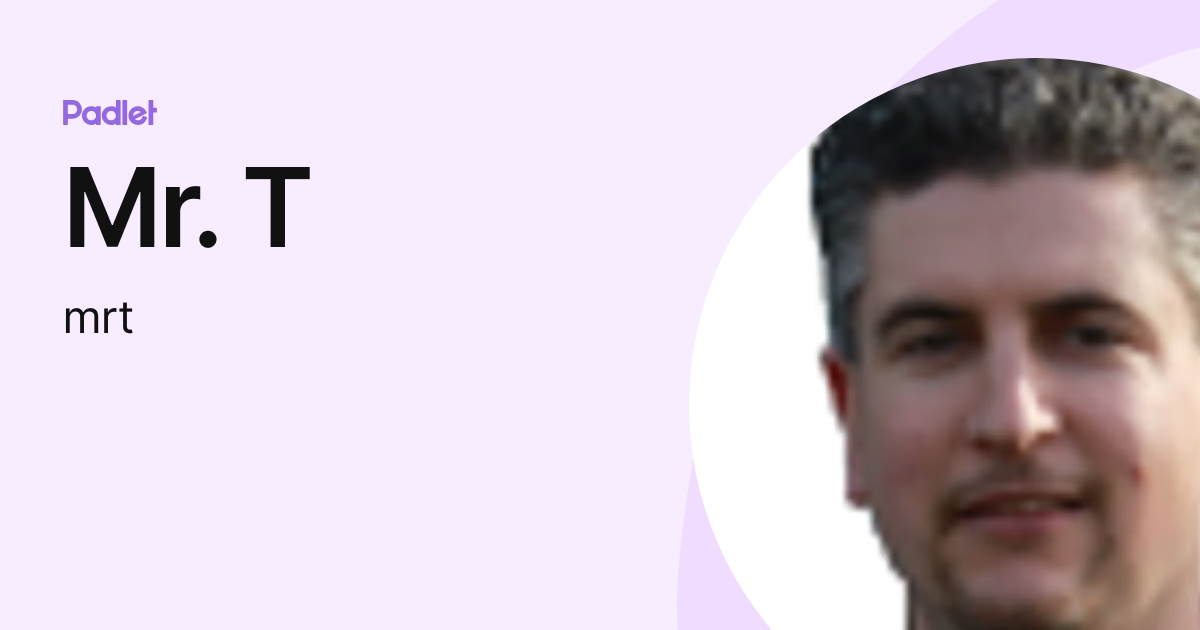 Mr. T (mrt) profile | Padlet