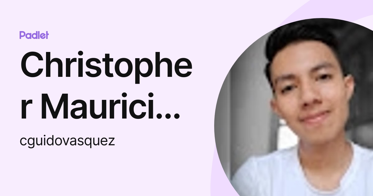 Christopher Mauricio Guido Vásquez (cguidovasquez) profile | Padlet