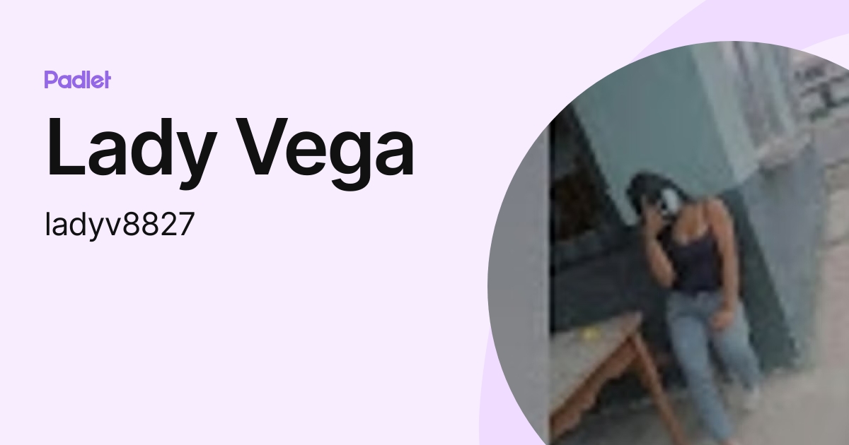 Lady Vega (ladyv8827) profile | Padlet