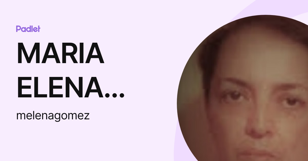 MARIA ELENA GOMEZ MEJIA (melenagomez) profile | Padlet
