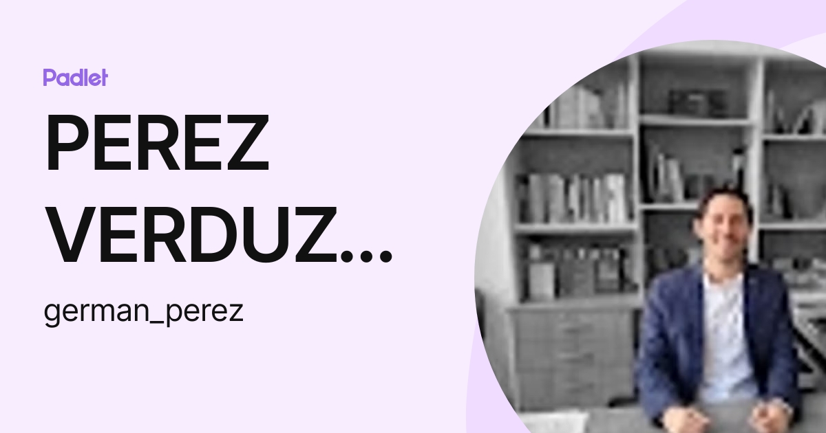 PEREZ VERDUZCO GERMAN (german_perez) profile | Padlet