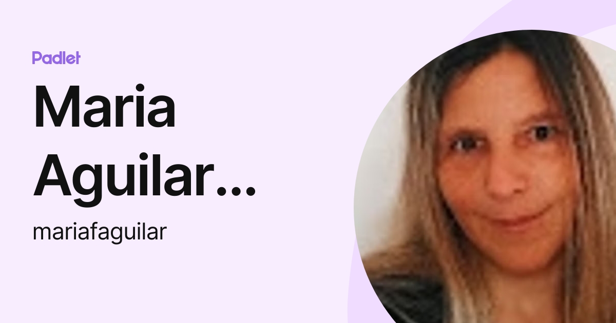 Maria Aguilar Maria Aguilar (mariafaguilar) profile | Padlet