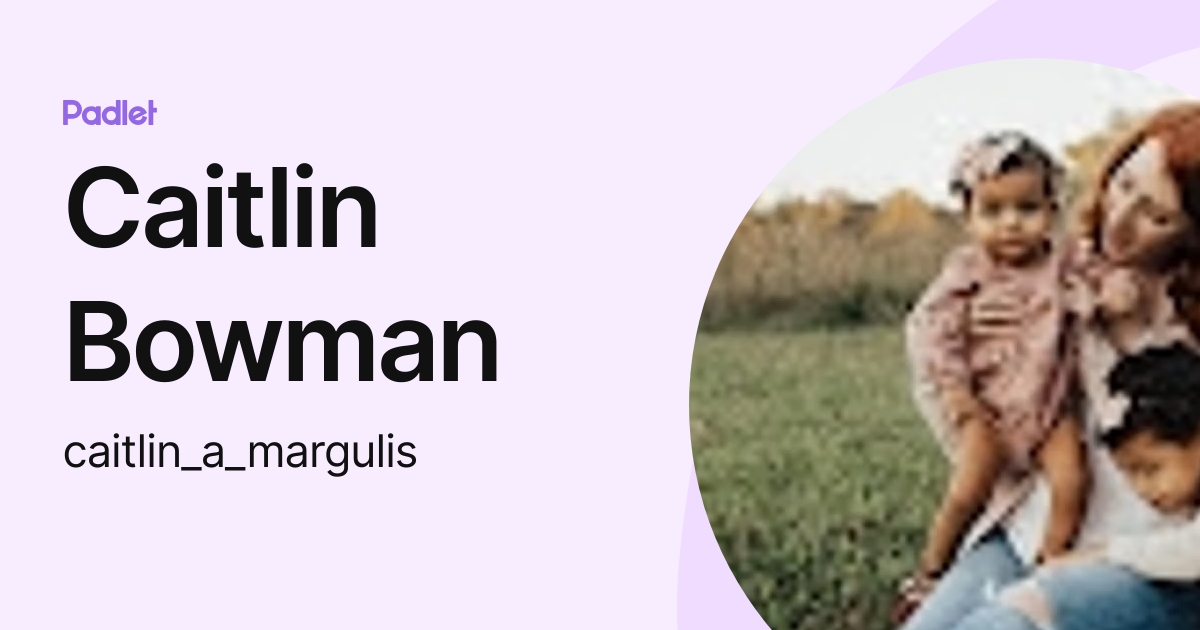 Caitlin Bowman (caitlin_a_margulis) profile | Padlet