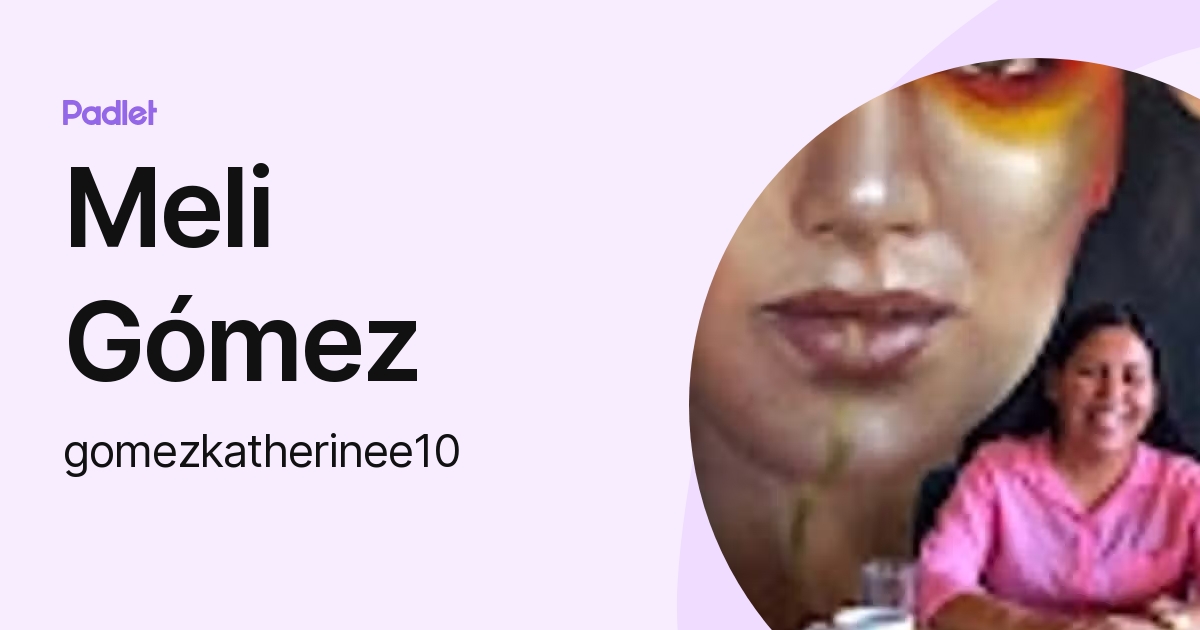 Meli Gómez (gomezkatherinee10) profile | Padlet