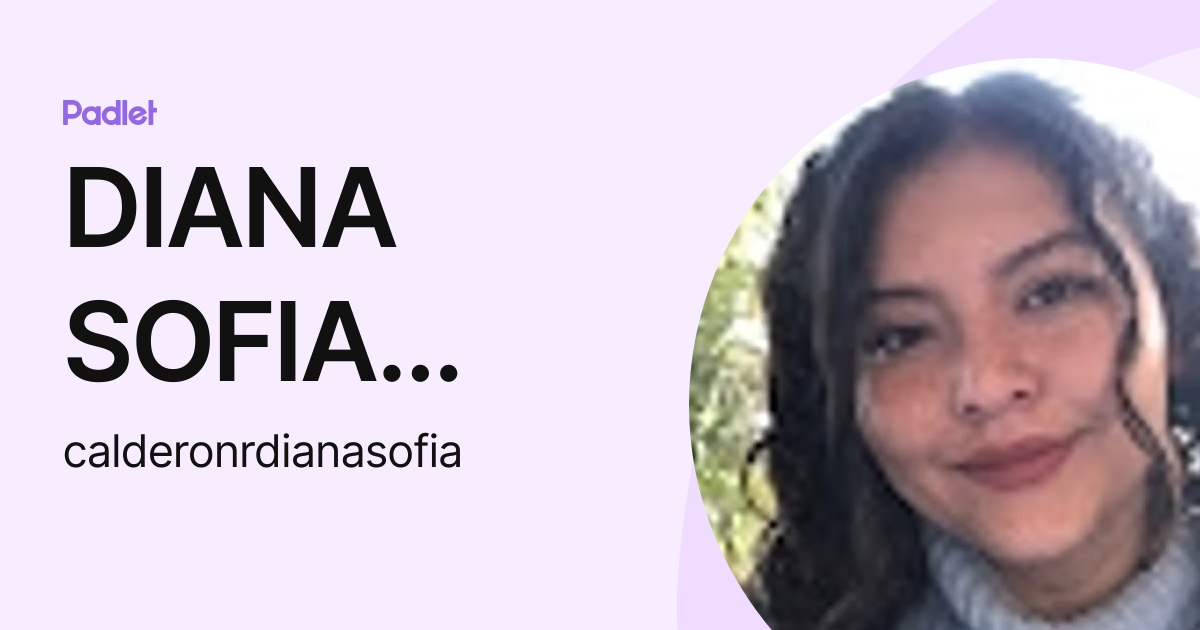 DIANA SOFIA CALDERON ROBLES (calderonrdianasofia) profile | Padlet