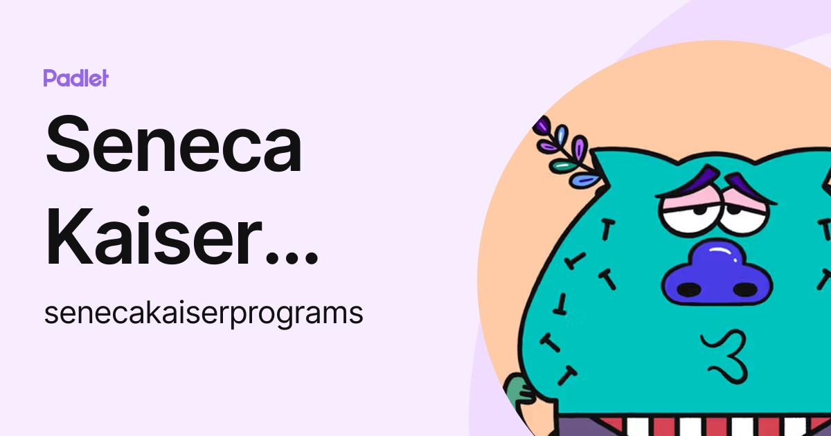Seneca Kaiser Programs (senecakaiserprograms) profile | Padlet