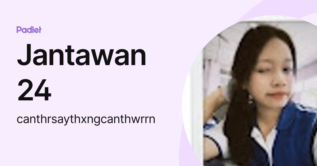 Jantawan 24 (canthrsaythxngcanthwrrn) profile | Padlet