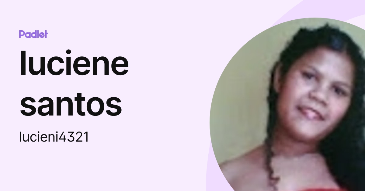 luciene santos (lucieni4321) profile | Padlet