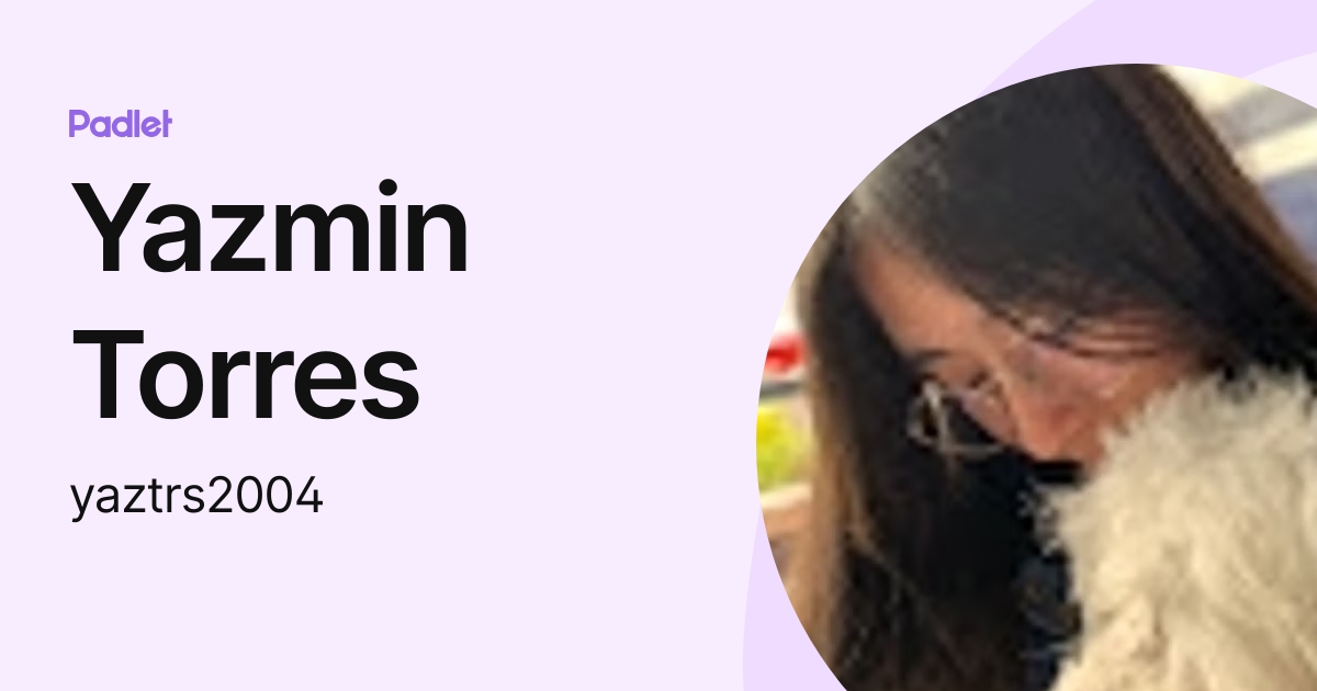 Yazmin Torres (yaztrs2004) profile | Padlet