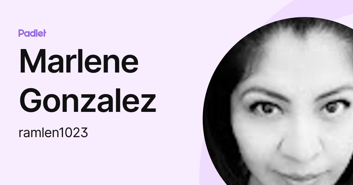 Marlene Gonzalez (ramlen1023) profile | Padlet
