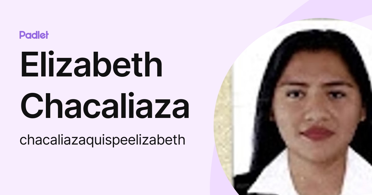 Elizabeth Chacaliaza (chacaliazaquispeelizabeth) profile | Padlet