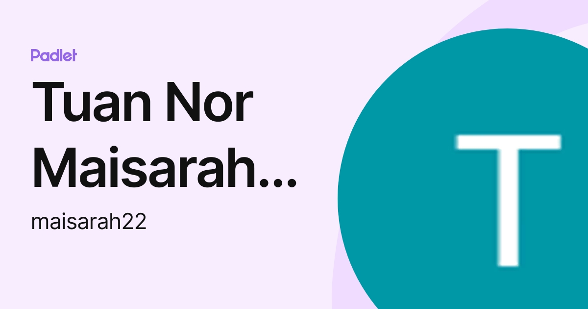Tuan Nor Maisarah Tuan Razman (maisarah22) profile | Padlet