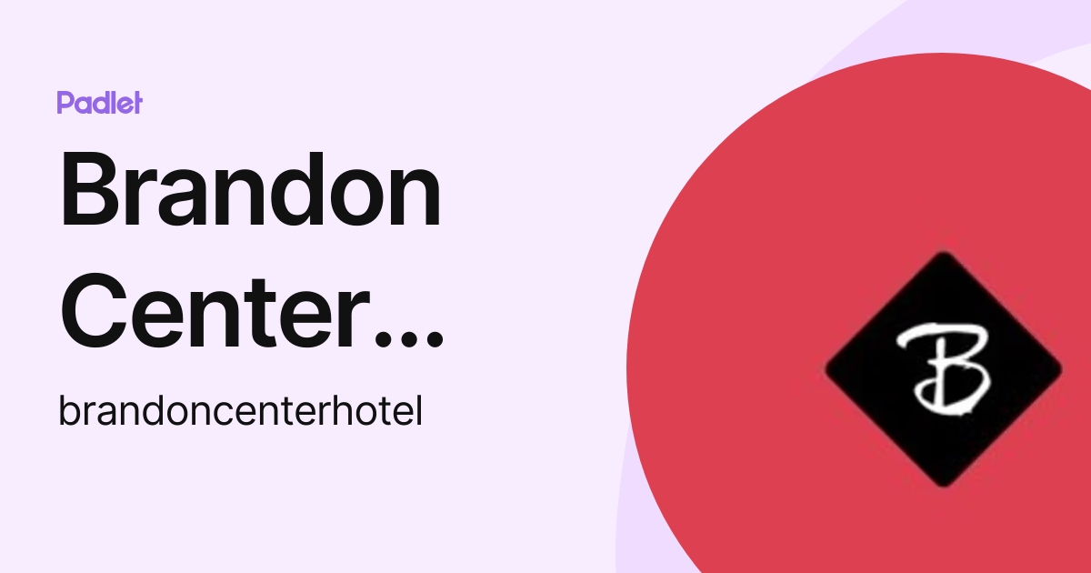 Brandon Center Hotel (brandoncenterhotel) profile | Padlet